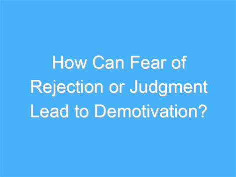 How Can Fear Of Rejection Or Judgment Lead To Demotivation Ab Motivation
