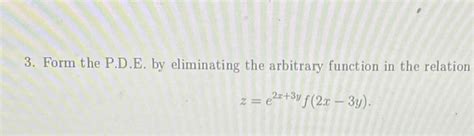 Solved 3 Form The Pde By Eliminating The Arbitrary