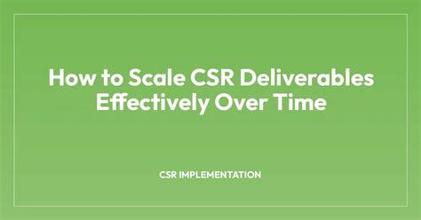How To Scale Csr Deliverables Effectively Over Time • Csr Education