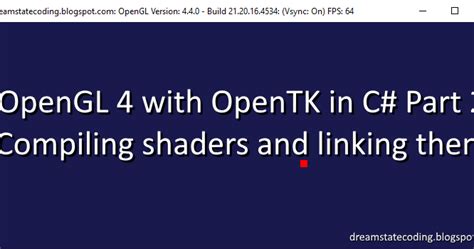 Dreamstate Coding Opengl 4 With Opentk In C Part 2 Compiling Shaders And Linking Them