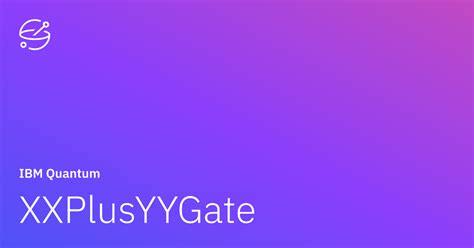 Xxplusyygate Ibm Quantum Documentation