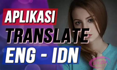 Aplikasi Translate Inggris Ke Indonesia Via Suara Foto