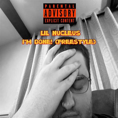 Lil Nucleus Im Done Freestyle Lyrics And Tracklist Genius