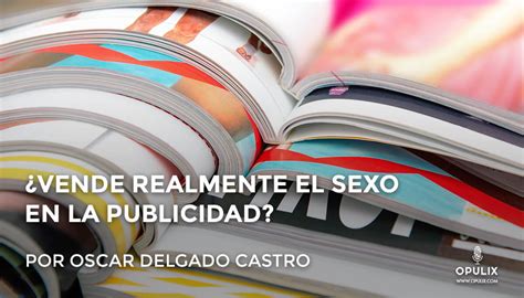 Vende Realmente El Sexo En La Publicidad Opulix