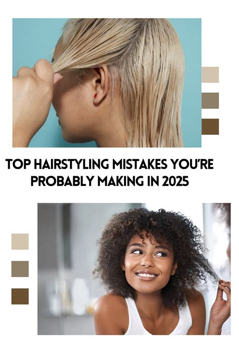 Top Hairstyling Mistakes Youre Probably Making In 2025 Top Beauty
