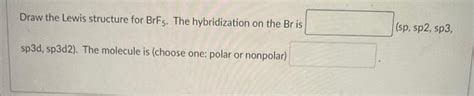 Draw The Lewis Structure For Brf5 The Hybridization