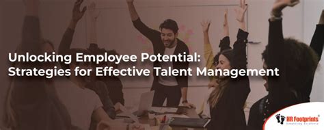 Unlocking Employee Potential Strategies For Effective Talent