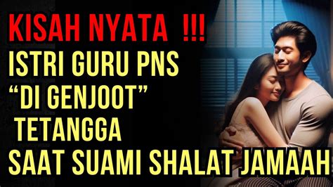 KISAH NYATA : ISTRI GURU PNS SELINGKUH DI KAMAR SAAT SUAMINYA SHOLAT DI MASJID - YouTube