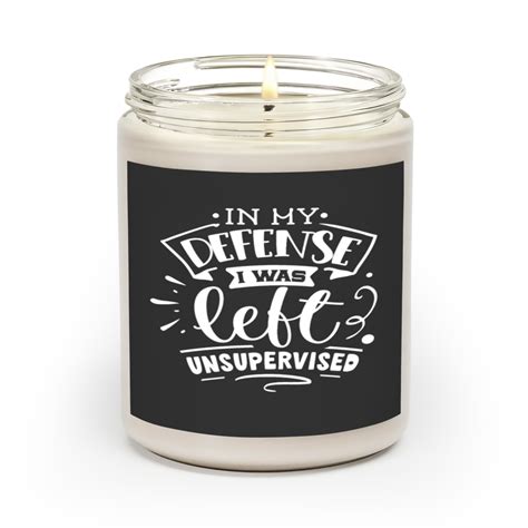 In My Defense I Was Left Unsupervised Classic 12 Scented Candles Sold