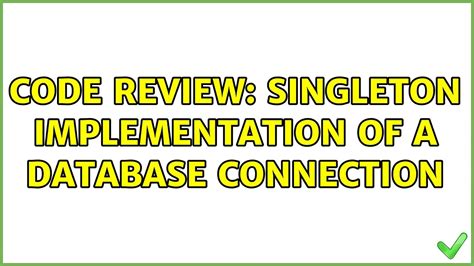 Code Review Singleton Implementation Of A Database Connection 2