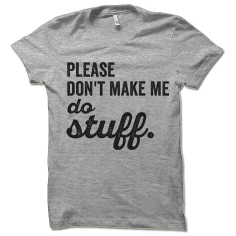Please Dont Make Me Do Stuff T Shirt Funny T Shirts For Etsy