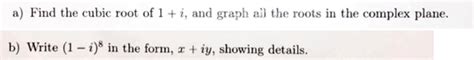 Solved A Find The Cubic Root Of I And Graph All The Chegg Com