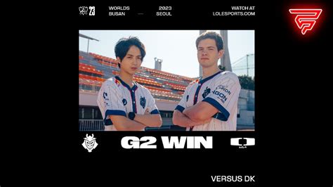 G2 Esports Beat Dplus Kia At Worlds 2023 Kickoff —
