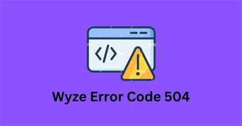 Wyze Error Code 504 Here S How To Fix It Quick 2024 ViralTalky