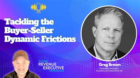 Episode 314 Tackling The Buyer Seller Dynamic Frictions With Greg