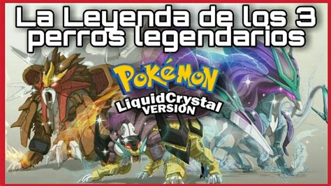 La Leyenda de 3 Perros Legendarios Entei Raikou Suicune Pokémon