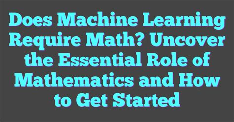 Does Machine Learning Require Math Uncover The Essential Role Of