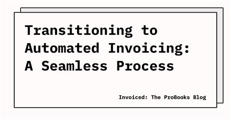 Transitioning To Automated Invoicing A Seamless Process Invoiced