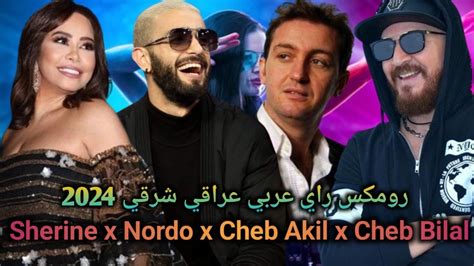 Cheb Bilal X Sherine X Nordo X Cheb Akil L Ghariba Remix 2024 Youtube