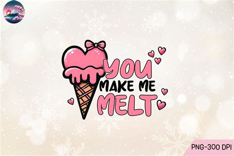 You Make Me Melt Valentine Png Graphic By Cherry Blossom · Creative Fabrica