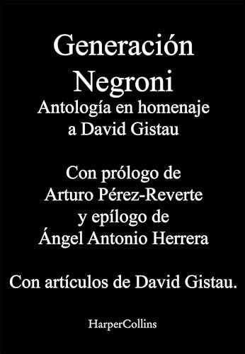 Generación Negroni Antología en homenaje a David Gistau Con prólogo de Arturo Pérez Reverte y