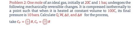 Solved Problem One Mole Of An Ideal Gas Initially At C Chegg