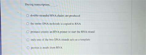 Solved During Transcriptiondouble Stranded Rna Chains Are