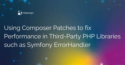 Using Composer Patches To Fix Performance In Third Party PHP Libraries Such As Symfony