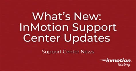 what s new inmotion support center updates