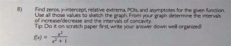Solved Find Zeros Y Intercept Relative Extrema Pois And Asymptotes For The Given Function