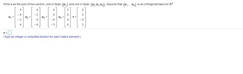 solved write v as the sum of two vectors one in span {u1}
