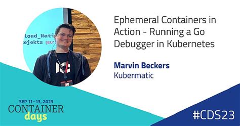 container days 2023 ephemeral containers running go debugger in