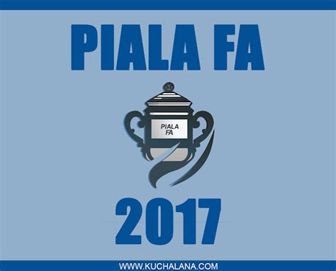 Piala FA 2017 Jadual Perlawanan Dan Keputusan Koleksi KIT DLS Lengkap