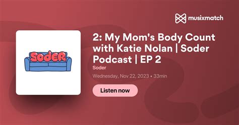 2 My Moms Body Count With Katie Nolan Soder Podcast Ep 2 Transcript Soder