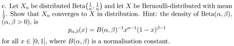 solved c ﻿let xn ﻿be distributed beta 1n 1n ﻿and let x
