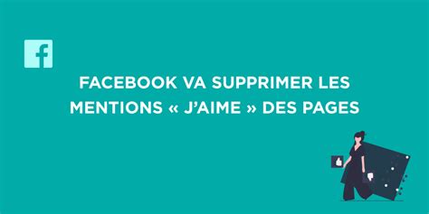 Facebook Va Supprimer Les Mentions Jaime Sur Les Pages