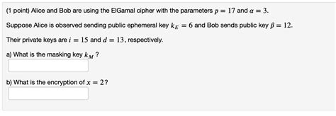 solved 1 point alice and bob are using the elgamal cipher