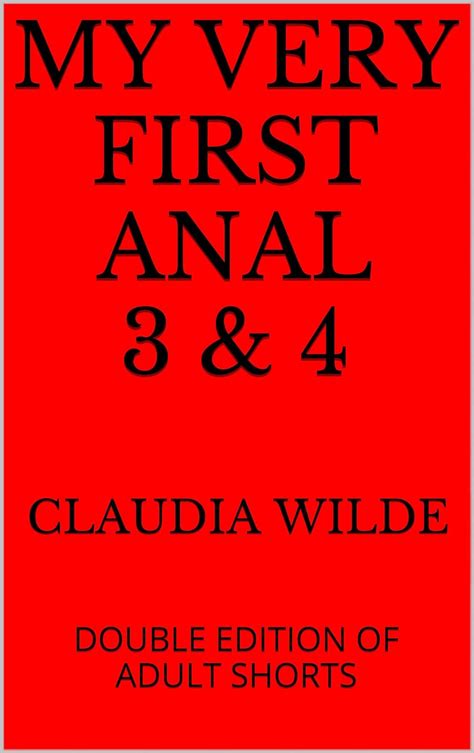 My Very First Anal 3 And 4 Double Edition Of Adult Shorts Ebook Wilde Claudia Uk
