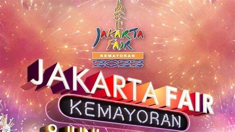 Jakarta Fair Kemayoran 2022 Digelar Mulai 9 Juni Catat Harga Tiket