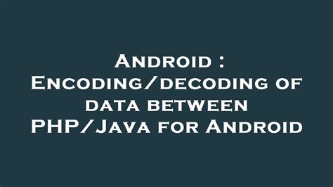 Android Encodingdecoding Of Data Between Phpjava For Android Youtube