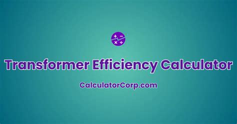 Transformer Efficiency Calculator Estimate Power Output Performance