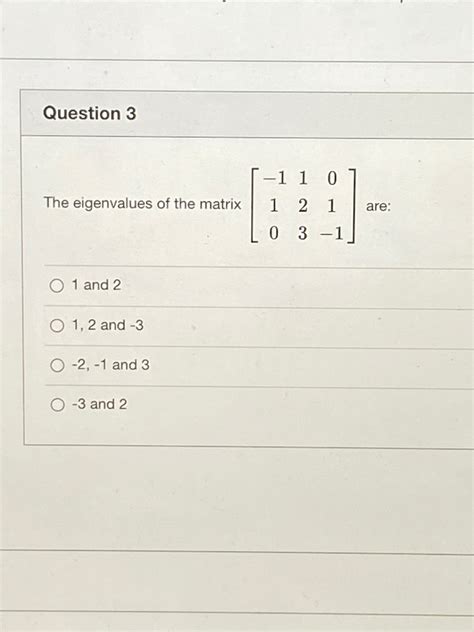 Solved Question The Eigenvalues Of The Matrix Chegg Com