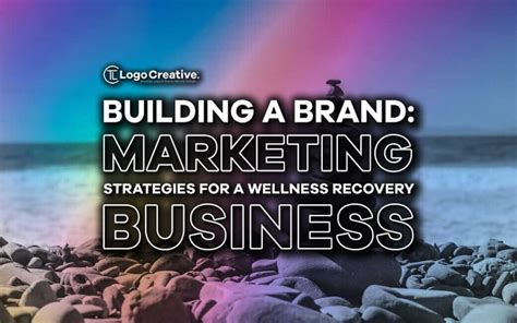 Building A Brand Marketing Strategies For A Wellness Recovery Business