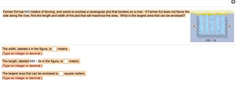 Solved Farmer Ed Has 650 Meters Of Fencing And Wants To Enclose Rectangular Plot That Borders