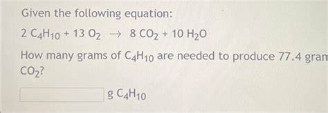 Solved Given The Following Equation 2c4h10 13o2→8co2 10h2o