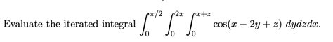 Solved Evaluate The Iterated Integral Chegg Com