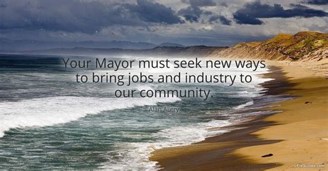 Your Mayor Must Seek New Ways To Bring Jobs And Alan Autry