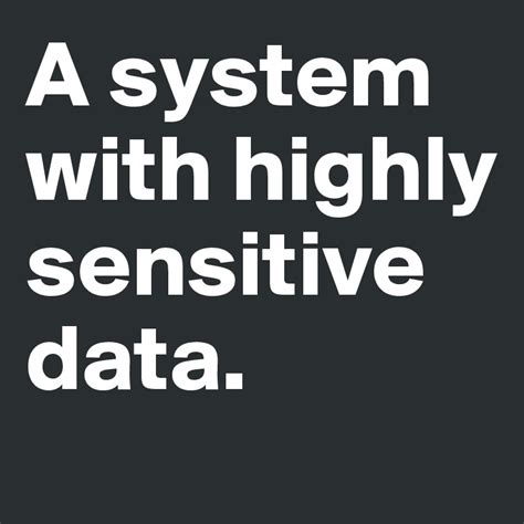 A System With Highly Sensitive Data Post By Rajhansdew On Boldomatic