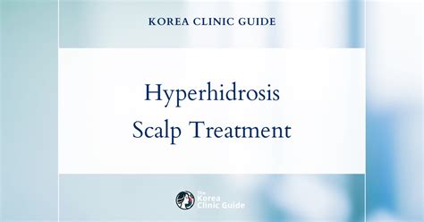 Effective Hyperhidrosis Scalp Treatment In Korea Facial Botox Solutions