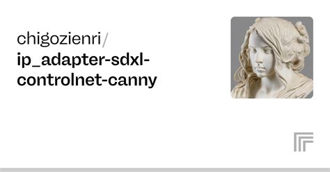 Chigozienri Ip Adapter Sdxl Controlnet Canny Run With An API On Replicate